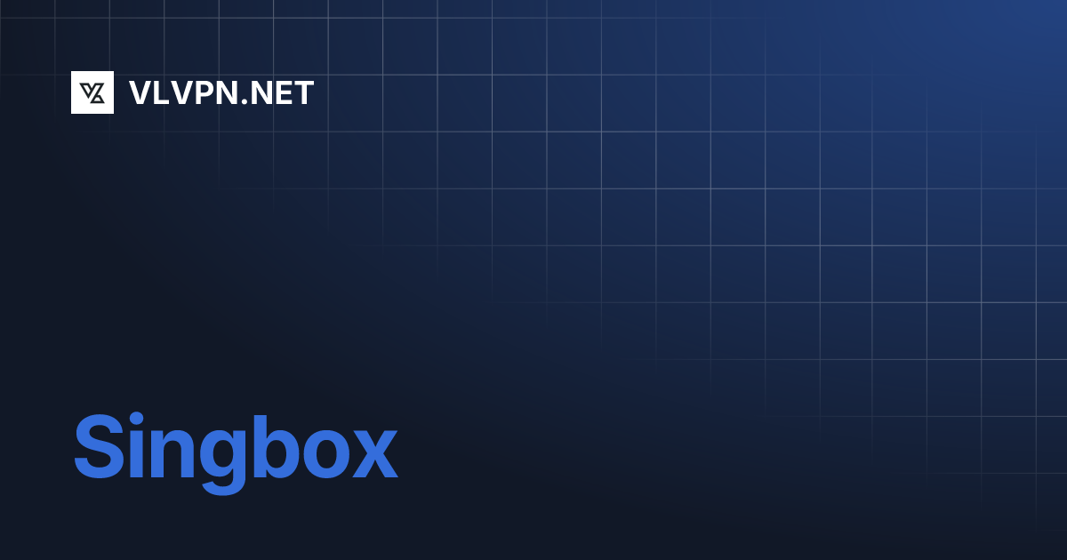 Singbox | VLVPN.NET